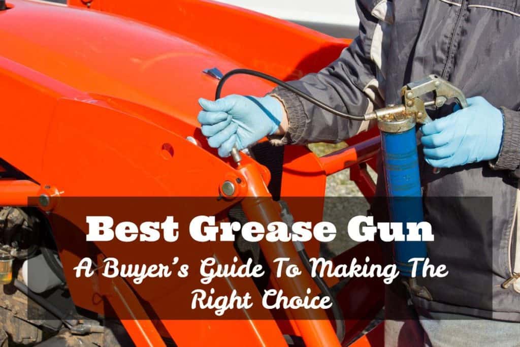 Best Grease Gun: A Buyer’s Guide To Making The Right Choice – DRIVING LIFE