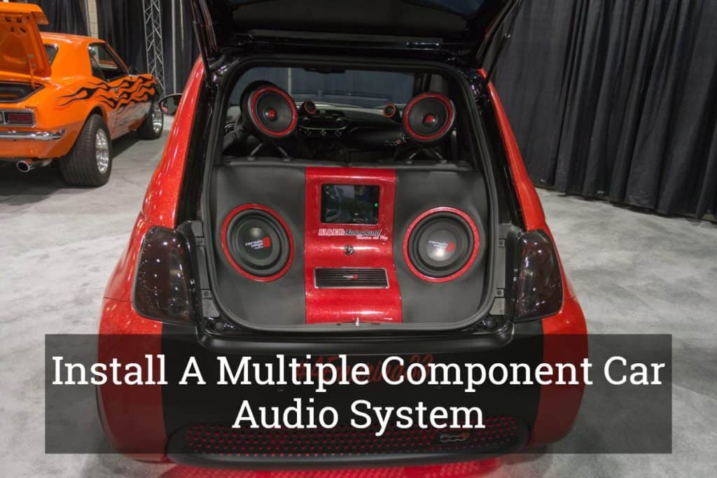 Step-by-Step Guide To Install A Multiple Component Car Audio System ...