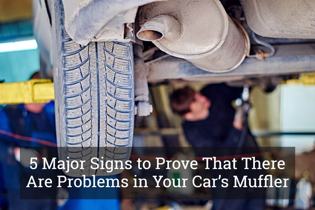 5 Major Signs to Prove That There Are Problems in Your Car’s Muffler ...