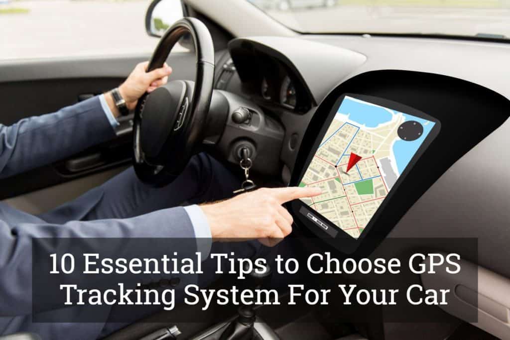 10 Essential Tips to Choose GPS Tracking System For Your Car – DRIVING LIFE