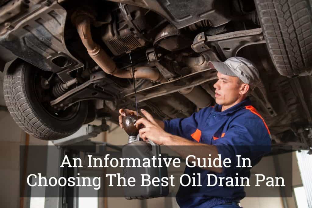 An Informative Guide In Choosing The Best Oil Drain Pan – DRIVING LIFE