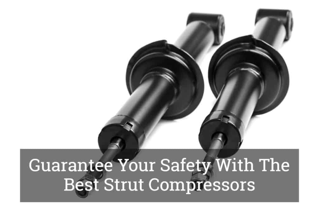 Guarantee Your Safety With The Best Strut Compressors – DRIVING LIFE