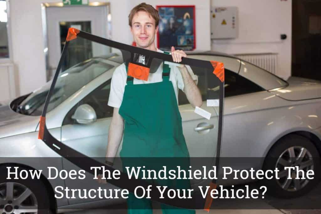 How Does The Windshield Protect The Structure Of Your Vehicle ...