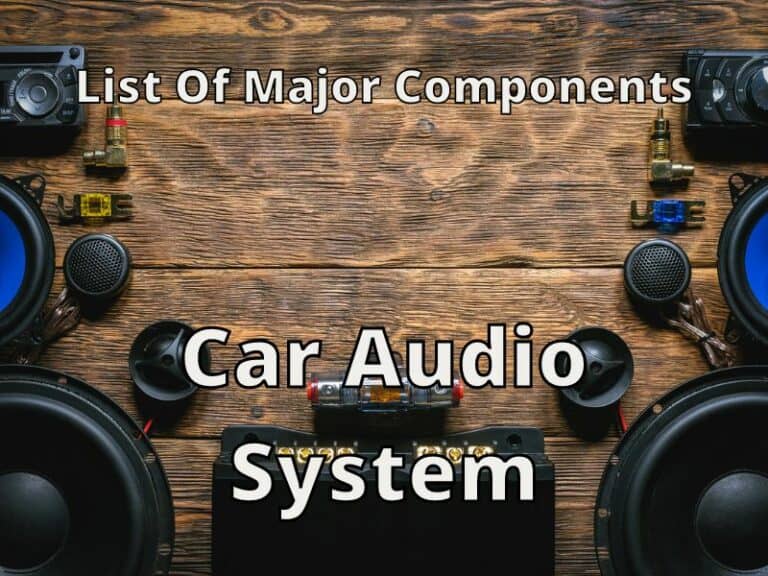 Complete List Of The Major Components Of Car Audio System (Feb, 2025)